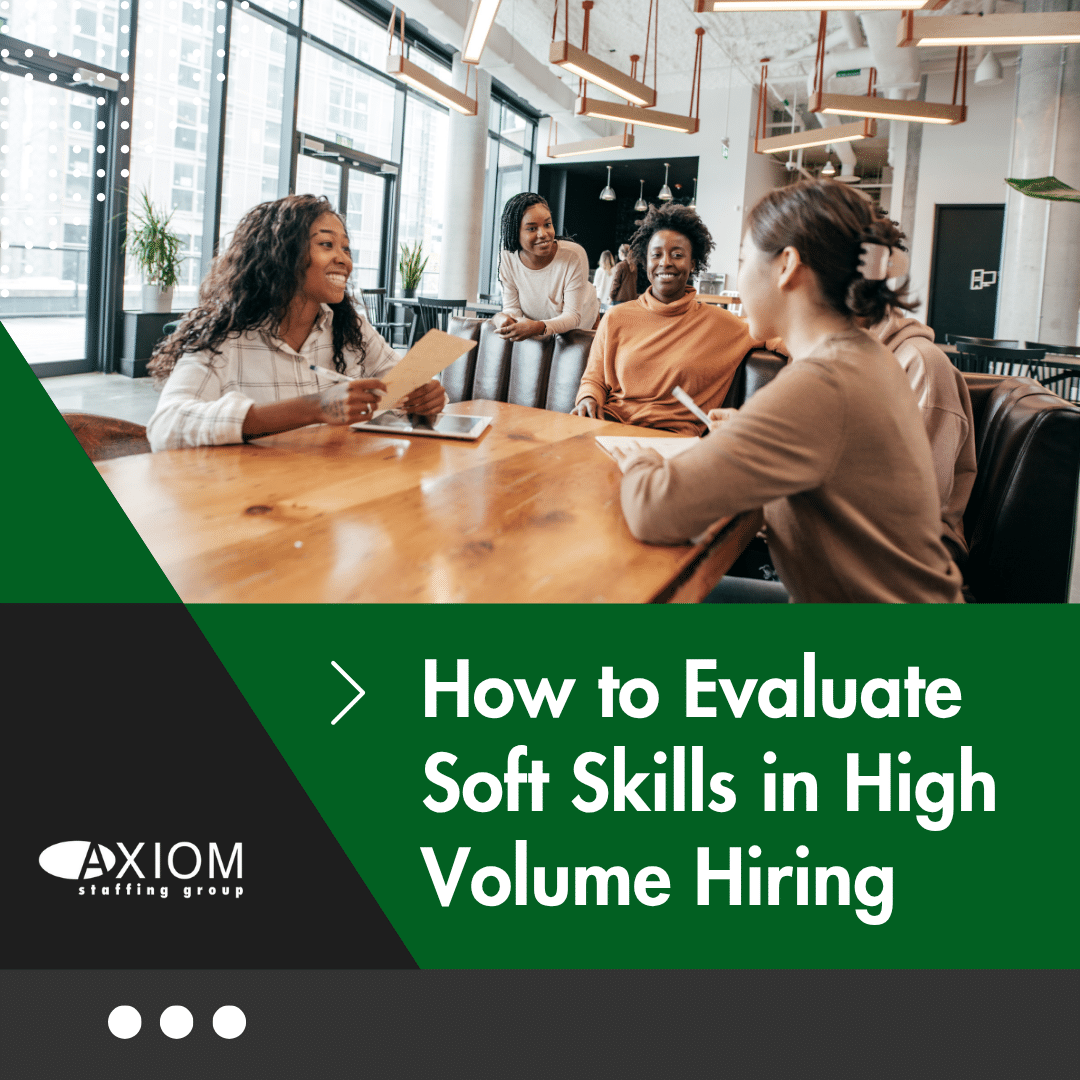 How to Evaluate Soft Skills in High Volume Hiring - Axiom Staffing Group