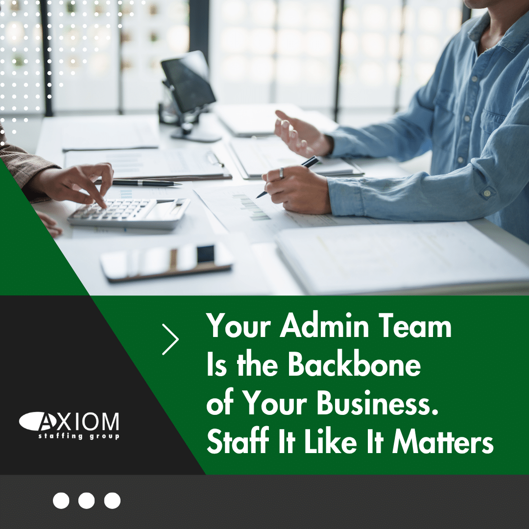 Your Admin Team Is the Backbone of Your Business. Staff It Like It Matters